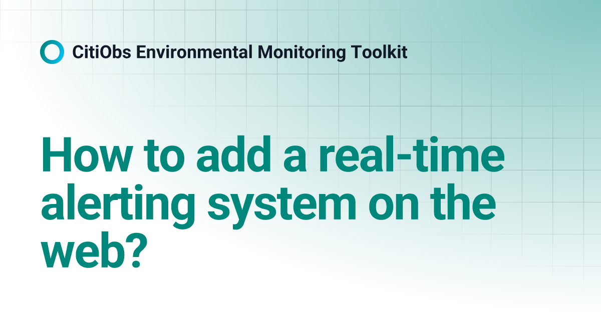 How to add a real-time alerting system on the web? | CitiObs Environmental Monitoring Toolkit